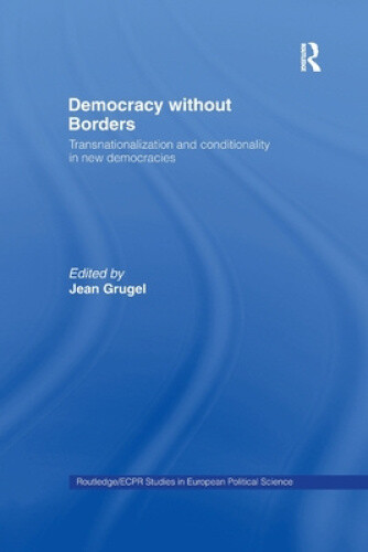 Democracy without Borders: Transnationalisation and Conditionality in ...