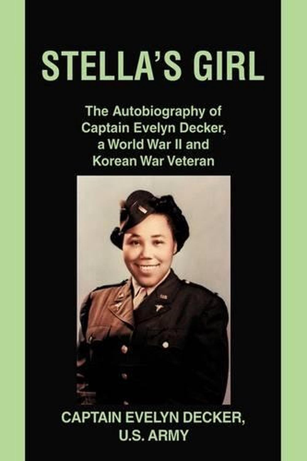 Stella's Girl: The Autobiography of Captain Evelyn Decker, a World War ...