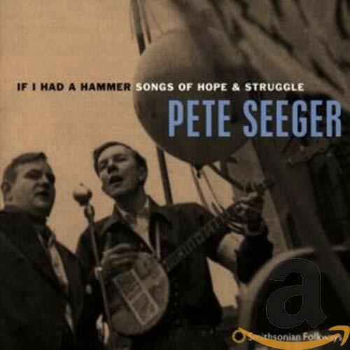 Pete Seeger - If I Had a Hammer: Songs of Hope and Stru... - Pete ...
