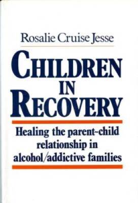 Children in Recovery: Healing the Parent-Child Relationship in ...