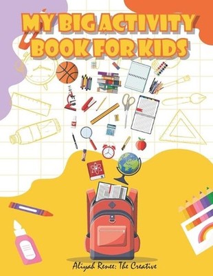 My Big Activity Book For Kids by Aliyah Renee The Creative Paperback ...