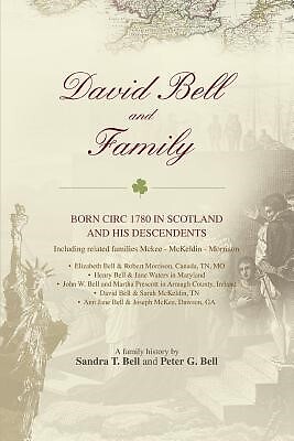 David Bell Family born circ 1780 in Scotland his descend by Bell Sandra ...