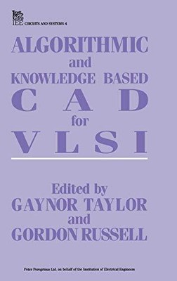Algorithmic and Knowledge Based CAD for Vlsi, Gaynor Taylor et Gordon ...