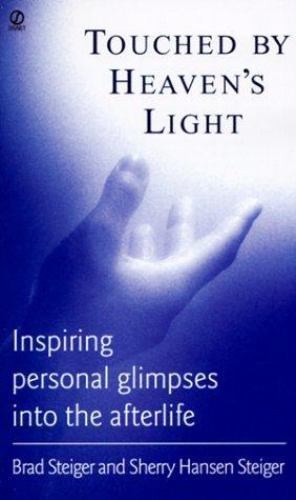 Touched by Heaven's Light by Sherry Hansen Steiger and Brad. Steiger ...