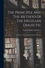 The Principle And The Method Of The Hegelian Dialectic: A Defence Of ...