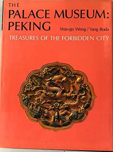THE PALACE MUSEUM: PEKING, TREASURES OF THE FORBIDDEN CITY By Wango ...