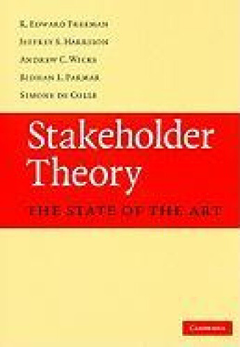 Stakeholder Theory: The State of the Art by Freeman, R. Edward ...