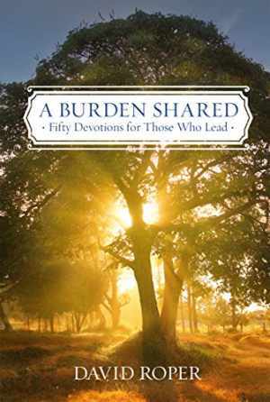 A Burden Shared: Fifty Devotions for Those - Paperback, by Roper David ...