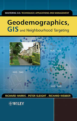 Geodemographics, GIS and Neighbourhood Targeting by Richard Harris ...