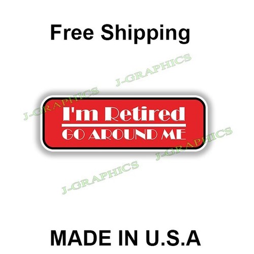 I'm Retired Go Around Me Funny Humor Vinyl Decal Sticker JDM Car Truck ...