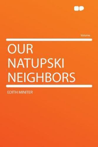 Our Natupski Neighbors by Miniter, Edith 9781290387743 | eBay