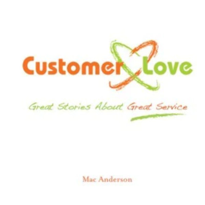 Customer Love: Great Stories About Great Service by Mac Anderson | eBay