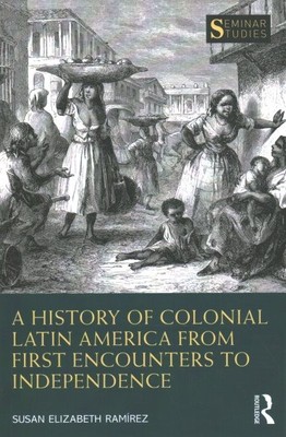 History of Colonial Latin America from First Encounters to Independence ...