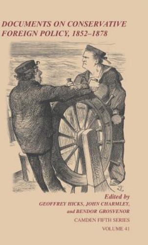 Camden Fifth Ser.: Documents on Conservative Foreign Policy, 1852–1878 ...