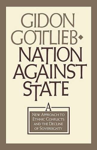 Nation Against State: A New Approach to Ethnic Conflicts and the ...