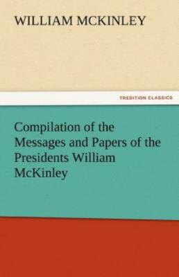 Compilation Of The Messages And Papers Of The Presidents William ...