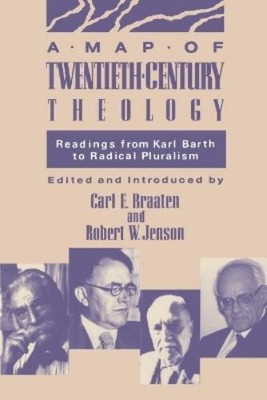 Carl E. Braaten Robert W. Jenson A Map of Twentieth-Century Theology ...