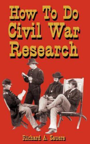 How to Do Civil War Research by Richard A. Sauers (2000, Trade ...