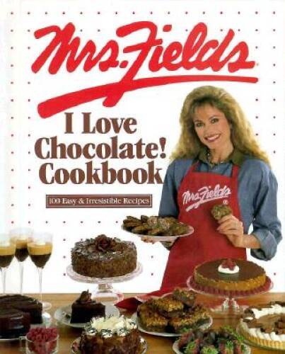 Mrs. Fields I Love Chocolate! Cookbook: 100 Easy & Irresistible Recipes ...