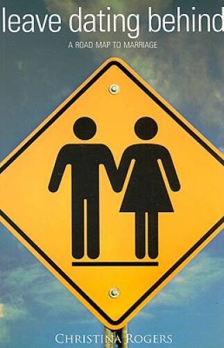 Leave Dating Behind: A Road Map to Marriage - Perfect Paperback - GOOD ...