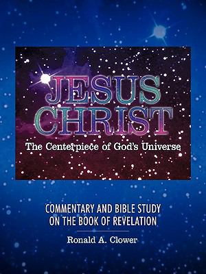 Jesus Christ the Centerpiece of God's Universe : Commentary and Bible ...