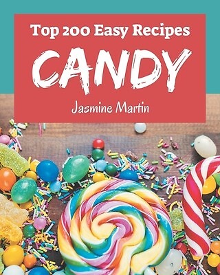 Top 200 Easy Candy Recipes An Easy Candy Cookbook Everyone Loves by ...