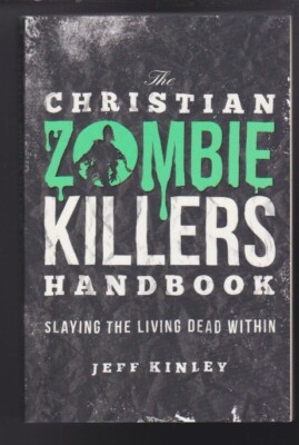 The Christian Zombie Killers Handbook: Slaying the Living Dead Within ...