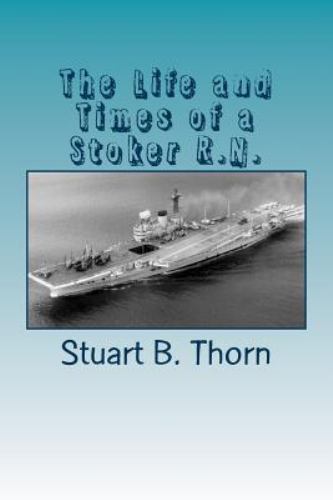 Life and Times of a Stoker R. N. by Stuart Thorn (2016, Trade Paperback ...