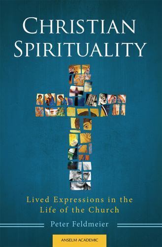 Christian Spirituality: Lived Expressions in the Life of the Church ...
