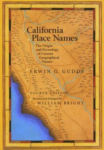 California Place Names: The Origin and Etymology of Current Geographica ...