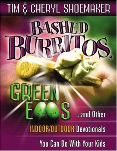 Bashed Burritos, Green Eggs : And Other Indoor/Outdoor Devotionals You ...