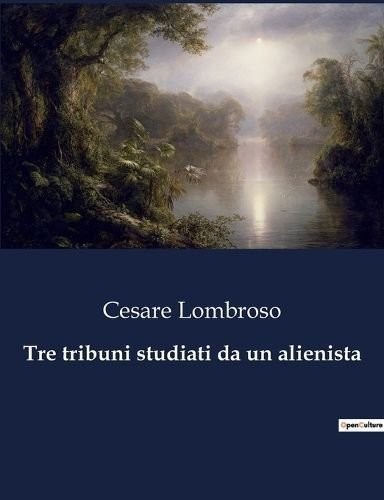 Tre Tribuni Studiati Da Un Alienista by Cesare Lombroso 9791041962112 ...