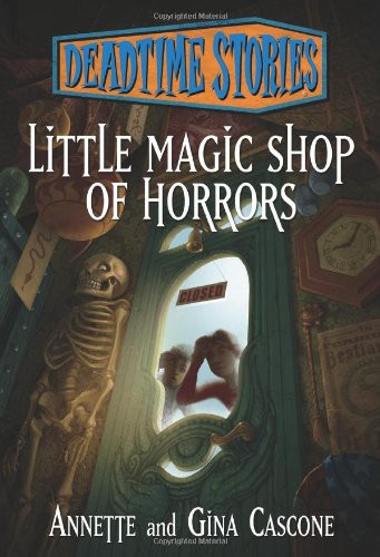 DEADTIME STORIES: LITTLE MAGIC SHOP OF HORRORS By Annette Cascone ...