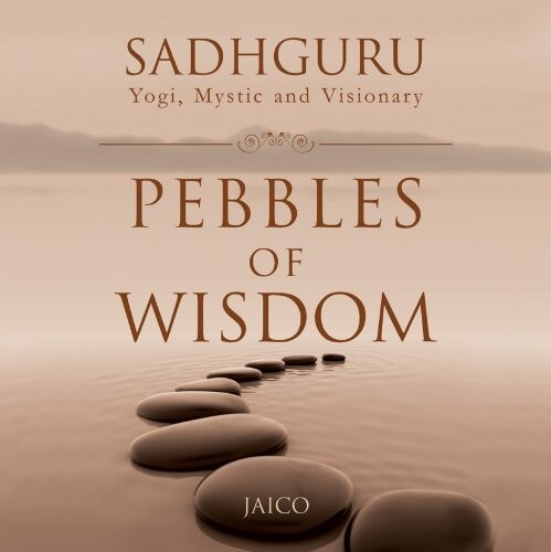 Pebbles Of Wisdom: Yogi, Mystic and Visionary by Sadhguru 2009 ...