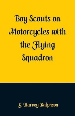 Boy Scouts on Motorcycles With the Flying Squadron by G. Harvey ...
