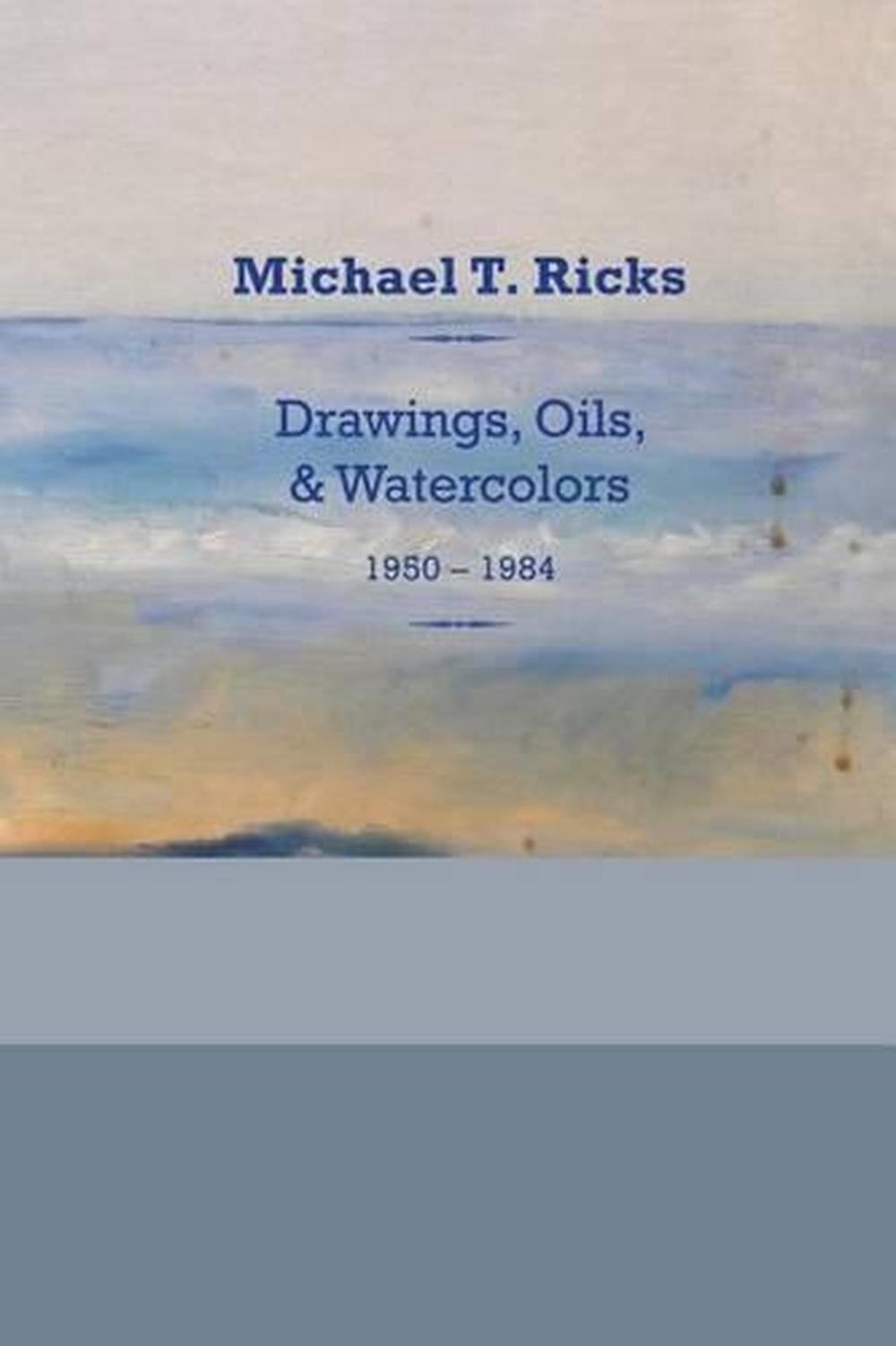 Michael T. Ricks: Drawings, Oils, & Watercolors 1950-1984 by Ricks ...