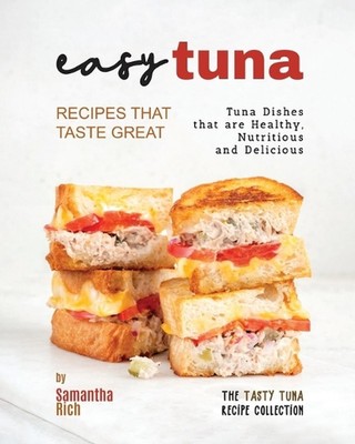 Easy Tuna Recipes that Taste Great: Tuna Dishes that are Healthy ...