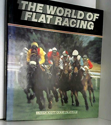 The World of Flat Racing by Brough Scott and Gerry Cranham (1984 ...