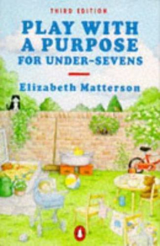 Play with a Purpose for under Sevens by Elizabeth Matterson (1991, Uk-B ...