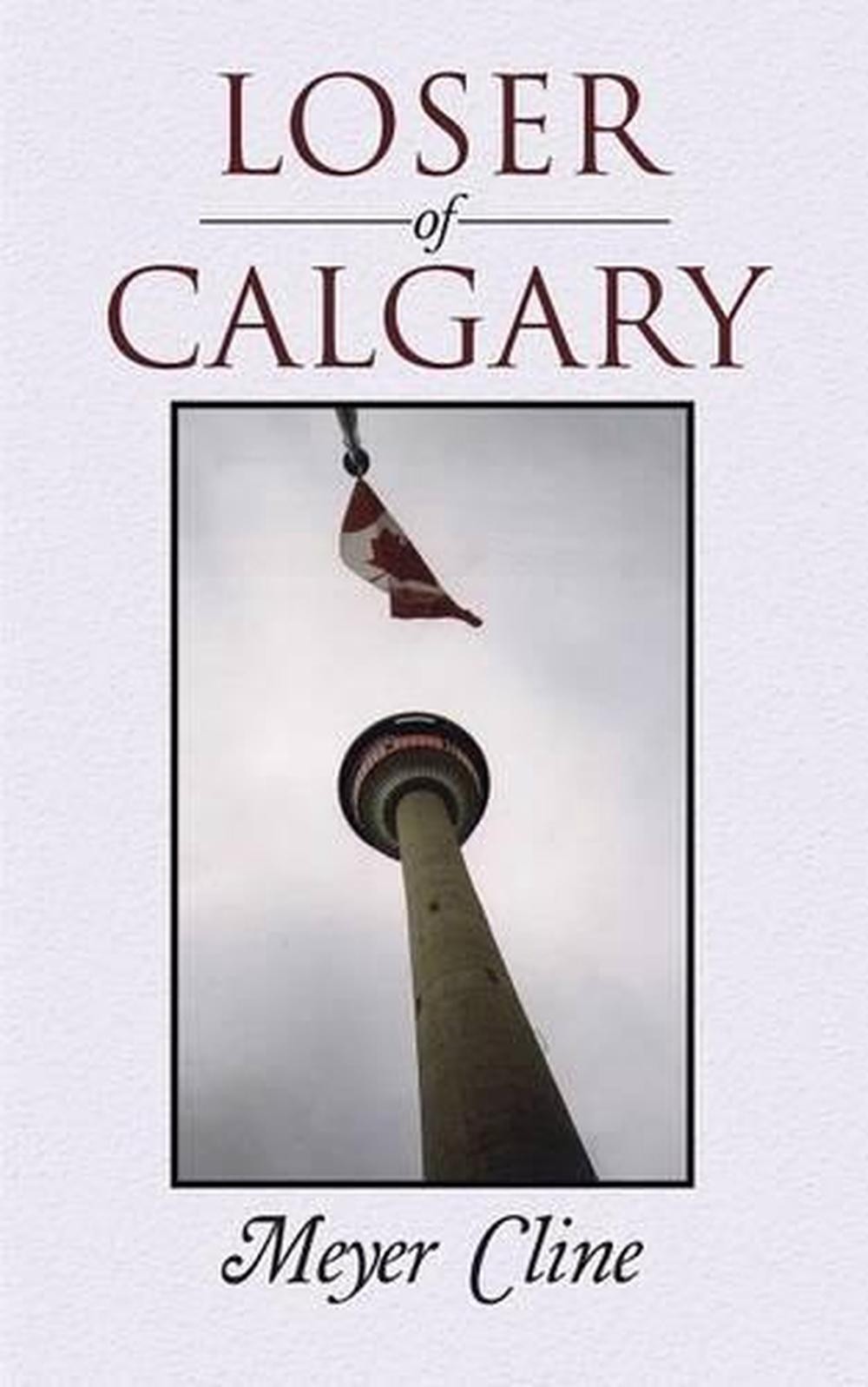 Loser of Calgary by Meyer Cline (2015, Trade Paperback) for sale online ...