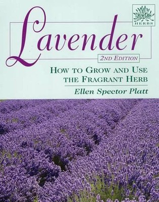 Lavender: How to Grow and Use the Fragrant Herb by Ellen Spector Platt ...