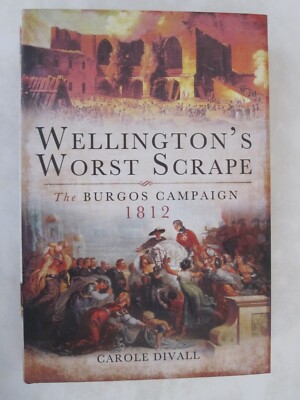 Wellington's Worst Scrape : The Burgos Campaign 1812 by Carole Divall ...
