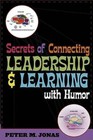 Secrets of Connecting Leadership and Learning With Humor by Peter M ...