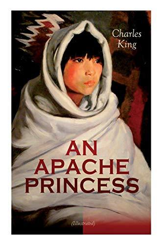 AN APACHE PRINCESS (Illustrated): Western Classic - A Tale of the ...