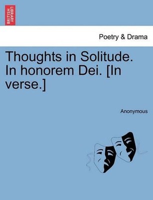 Thoughts in Solitude. in Honorem Dei. [In Verse.] by Anonymous (English ...