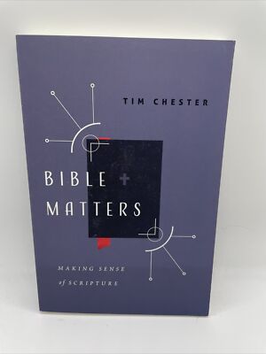 Bible Matters: Making Sense of Scripture - Tim Chester New Free Ship ...