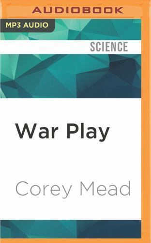 War Play : Video Games and the Future of Armed Conflict by Corey Mead ...