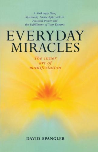 Everyday Miracles : The Inner Art of Manifestation by David Spangler ...