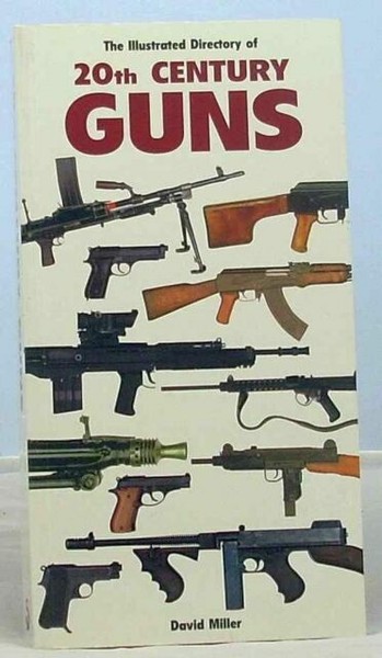 The Illustrated Directory of 20th CENTURY Guns 2001 by David Miller ...