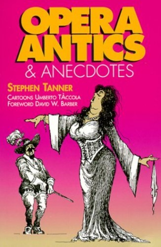 Opera Antics and Anecdotes, Tanner, Stephen B. 9780920151327 | eBay
